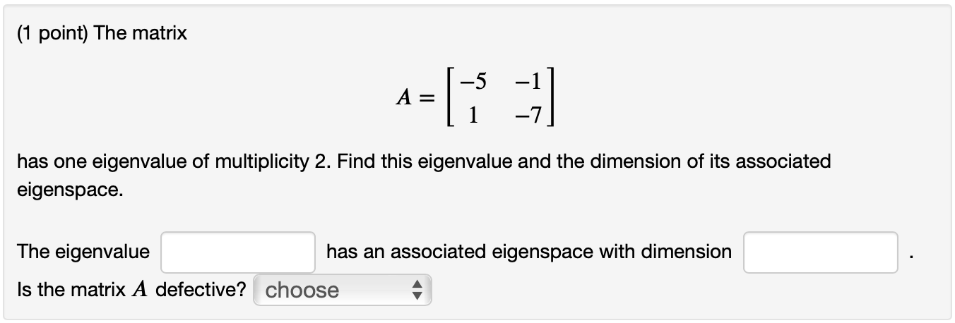 Solved (1 point) The matrix A=[−51−1−7] has one eigenvalue | Chegg.com