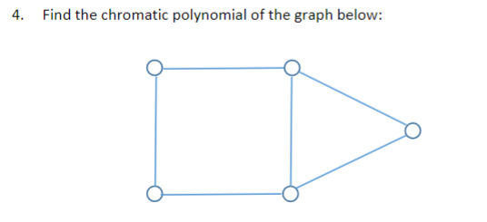 Solved 4. Find the chromatic polynomial of the graph below: | Chegg.com