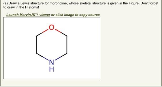 Solved (9) Draw a Lewis structure for morpholine, whose | Chegg.com