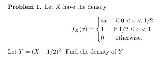 Solved Problem 1. Let X have the density fX(x)=⎩⎨⎧4x10 if 0 | Chegg.com