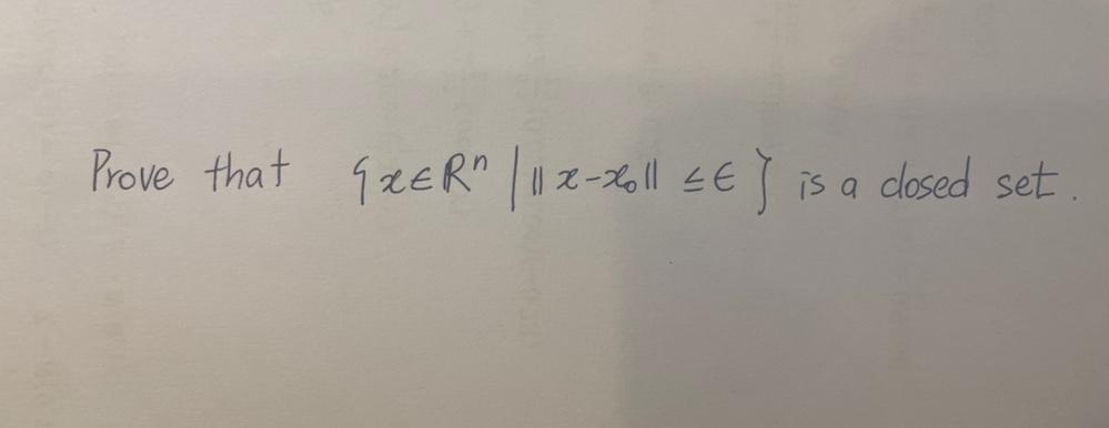 Solved Prove that {x∈Rn∣∥x−x0∥⩽ϵ} is a closed set. | Chegg.com