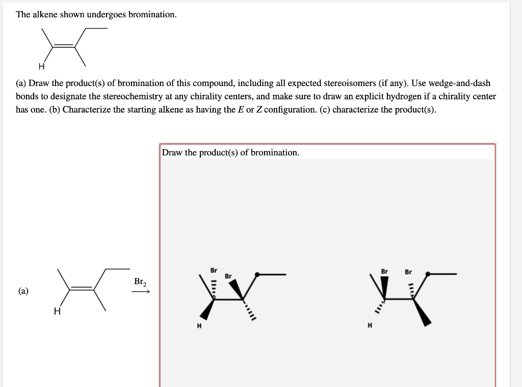 Solved The alkene shown undergoes bromination. H (a) Draw | Chegg.com