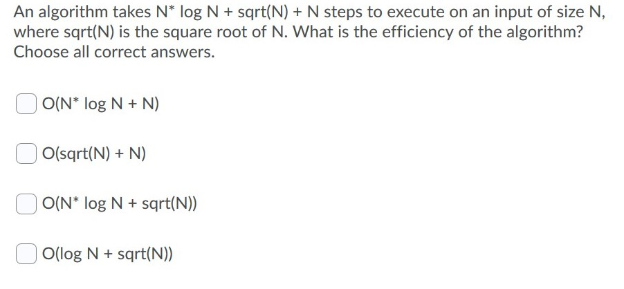 Solved An algorithm takes N* log N + sqrt(N) + N steps to | Chegg.com