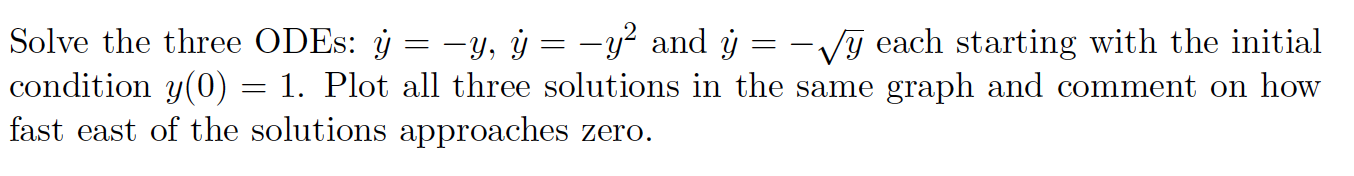 Solved Solve the three ODEs: y = -4, y = –y2 and y -Vy each | Chegg.com