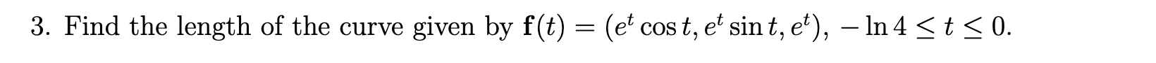 Solved f(t)=(etcost,etsint,et),−ln4≤t≤0 | Chegg.com