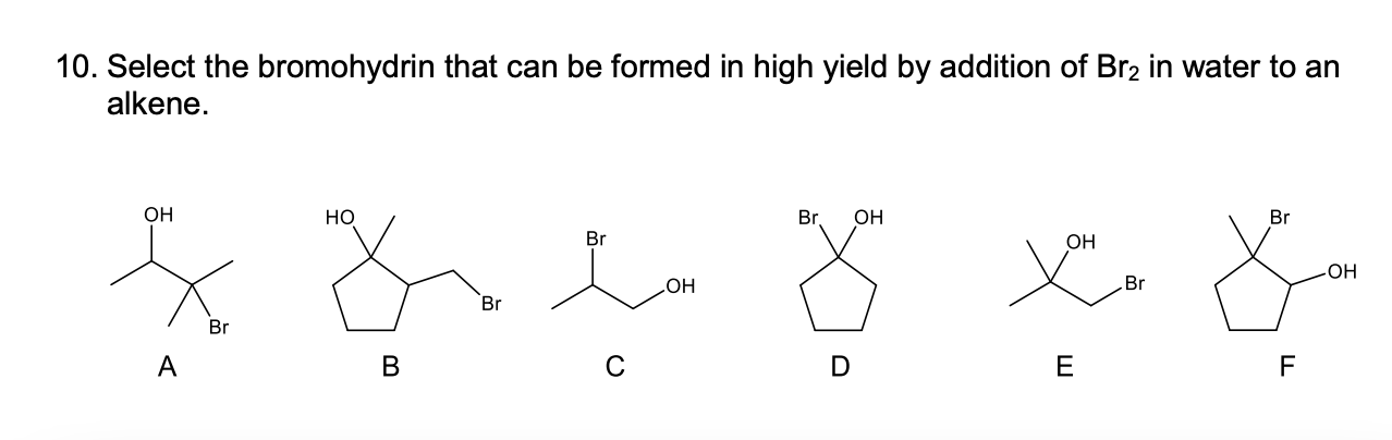 Solved 10. Select the bromohydrin that can be formed in high | Chegg.com