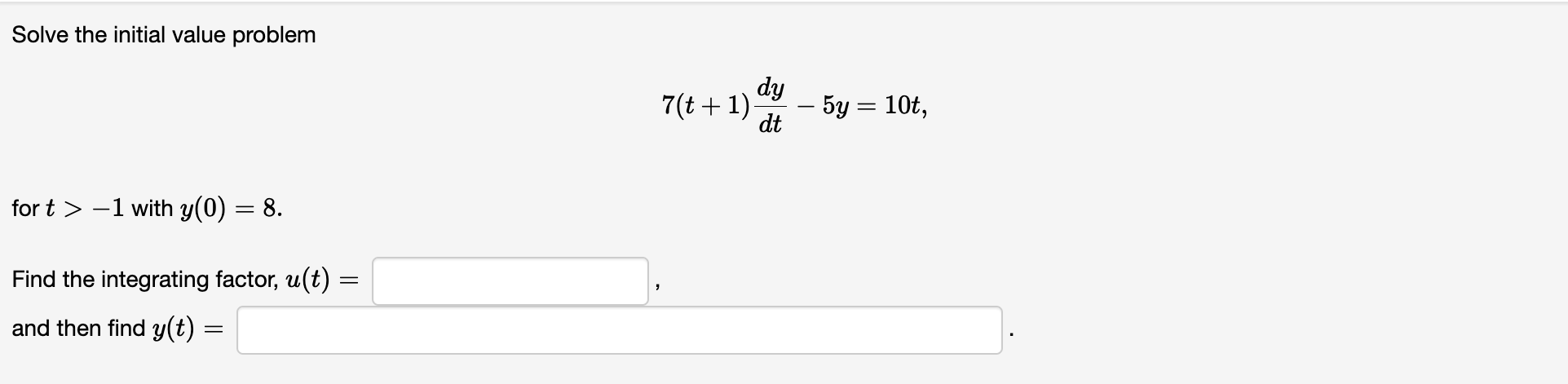 Solved Solve the initial value problem 7(t+1)dtdy−5y=10t for | Chegg.com