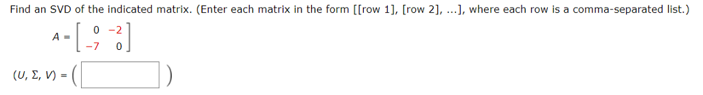 Solved Find an SVD of the indicated matrix. (Enter each | Chegg.com