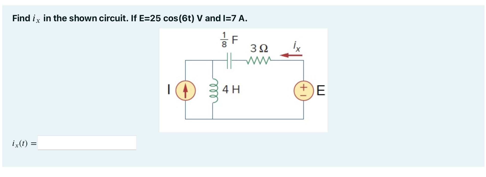 Solved Find ix in the shown circuit. If E=25cos(6t)V and I=7 | Chegg.com