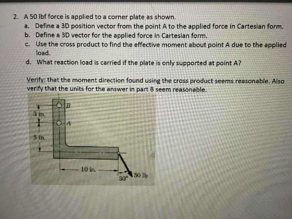 Solved 2. A 50 Ibf force is applied to a corner plate as | Chegg.com