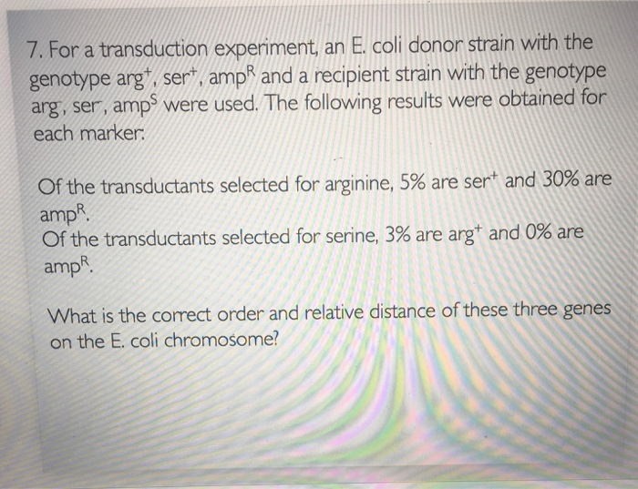 Solved 7. For a transduction experiment, an E. coli donor | Chegg.com