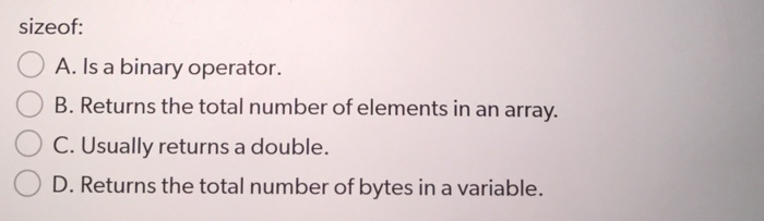 Solved sizeof: O A. Is a binary operator. B. Returns the | Chegg.com