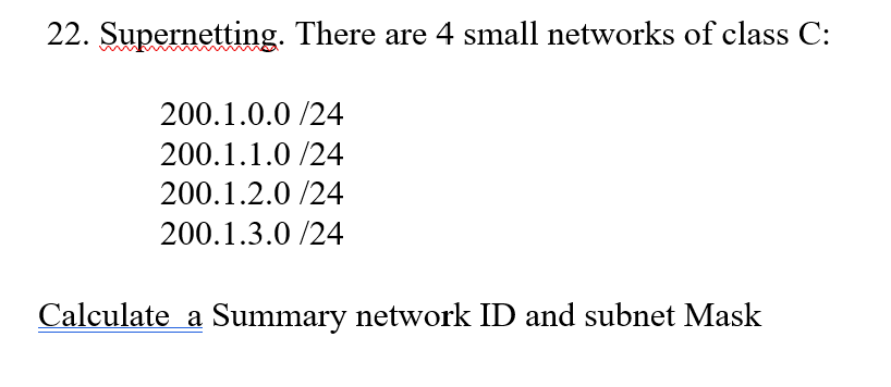 Solved 22. Supernetting. There are 4 small networks of class | Chegg.com
