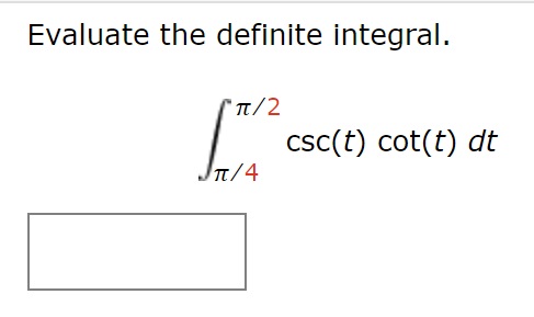 Solved Evaluate the definite integral.∫π4π2csc(t)cot(t)dt | Chegg.com