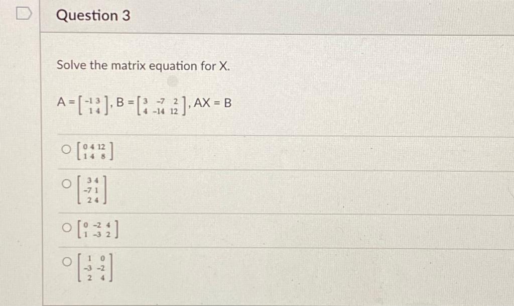Solved Question 3 Solve the matrix equation for X. A=C1), | Chegg.com