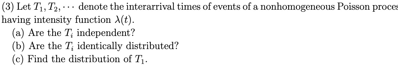 Solved Let T1,T2... ﻿denote the interarrival times of events | Chegg.com