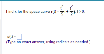 Solved Find κ for the space curve r(t)=5t5i+2t2j,t>0 κ(t)= | Chegg.com