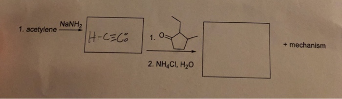 Solved NaNH2 1. acetylene + mechanism 2. NH4CI, H20 | Chegg.com