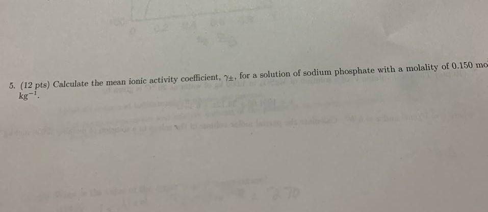 Solved 5. (12 pts) Calculate the mean ionic activity | Chegg.com