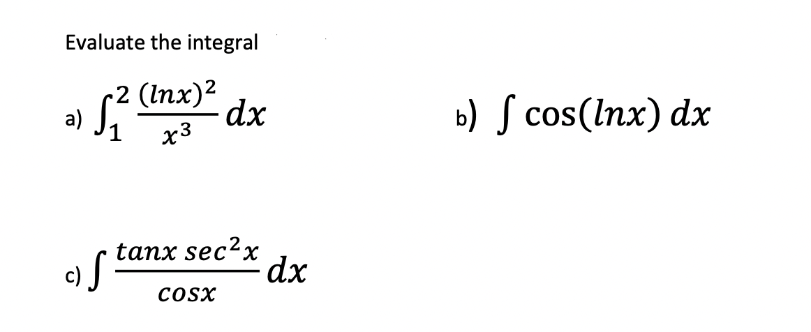 Solved Evaluate the integral a) ∫12x3(lnx)2dx b) ∫cos(lnx)dx | Chegg.com
