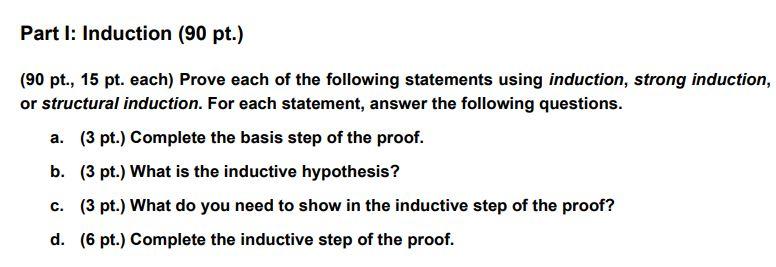 Solved Part I: Induction (90 pt.) (90 pt., 15 pt. each) | Chegg.com