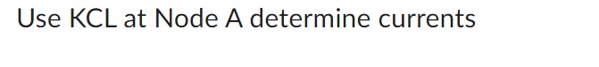 Solved Use KCL at Node A determine currents | Chegg.com