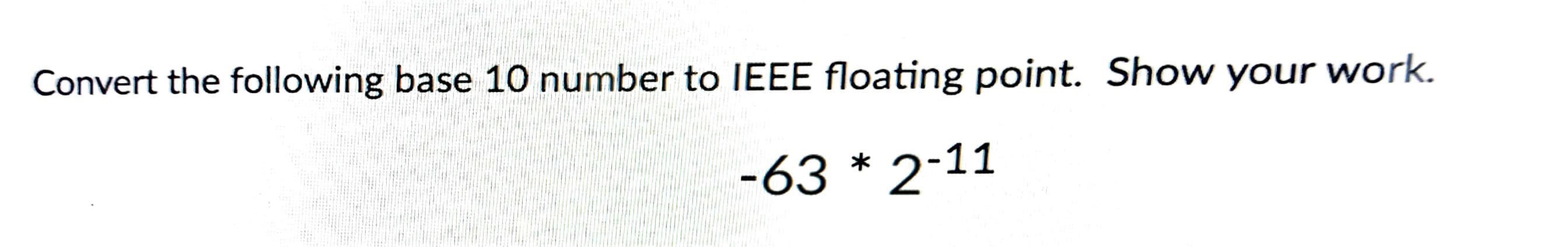 Solved Convert the following base 10 number to IEEE floating | Chegg.com