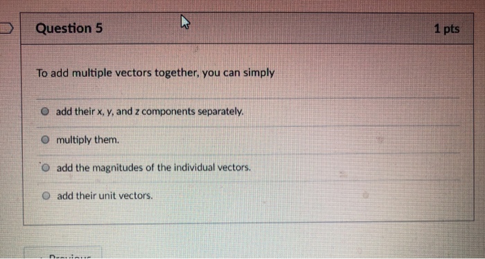 Solved Question 5 1 pts To add multiple vectors together, | Chegg.com