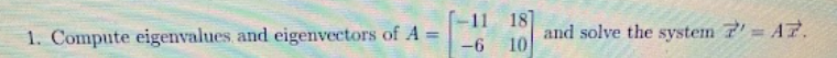 Solved 1. Compute eigenvalues and eigenvectors of A = 11 18 | Chegg.com