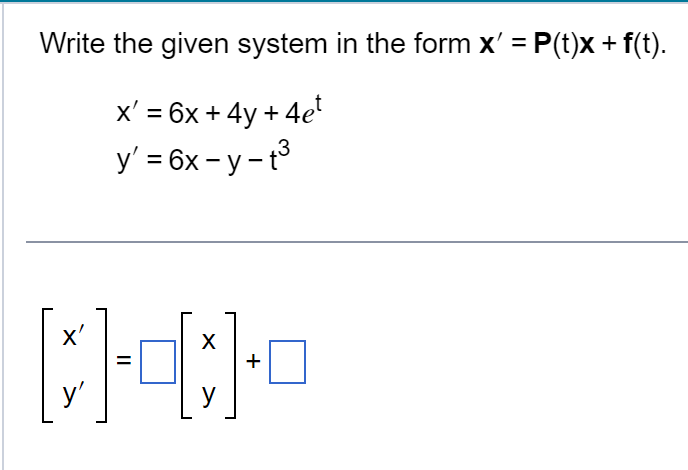 Solved Write the given system in the form x′=P(t)x+f(t). | Chegg.com
