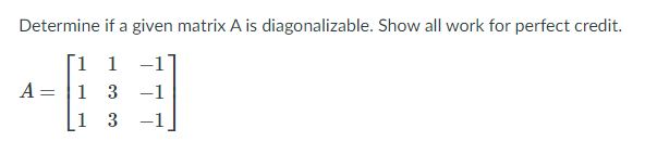 Solved Determine if a given matrix A is diagonalizable. Show | Chegg.com