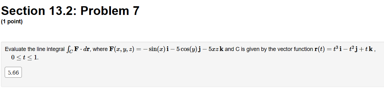 Solved Section 13.2: Problem 7 (1 point) Evaluate the line | Chegg.com