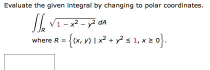 Solved Evaluate the given integral by changing to polar | Chegg.com
