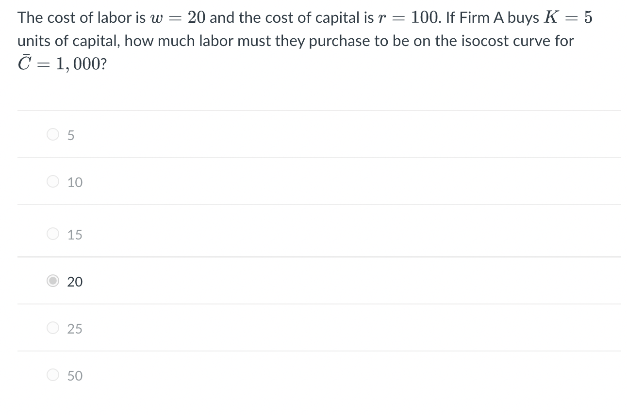 Solved The cost of labor is w=20 ﻿and the cost of capital is | Chegg.com