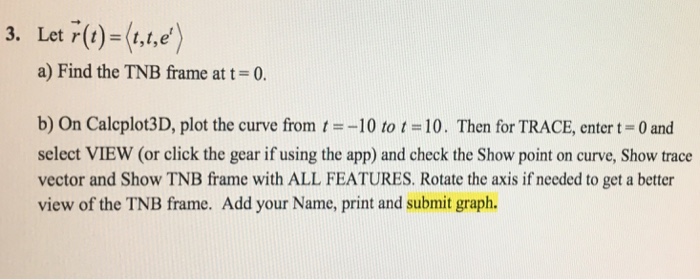 Solved Let r^vector(t) = (t, t, e^t) a) Find the TNB frame | Chegg.com