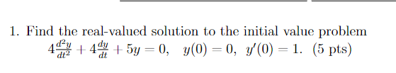 Solved 1. Find the real-valued solution to the initial value | Chegg.com