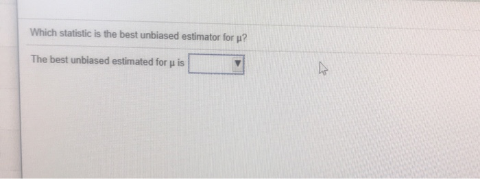 Solved Which Statistic Is The Best Unbiased Estimator For U