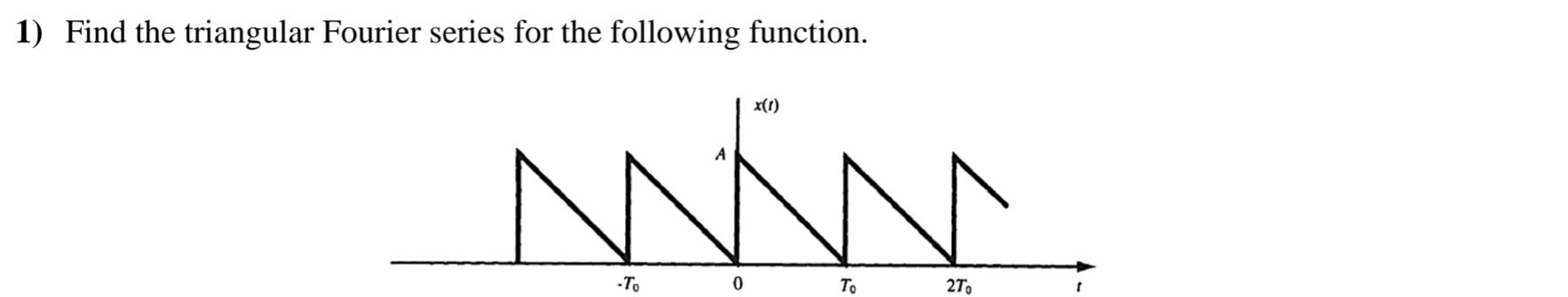 Solved 1) Find the triangular Fourier series for the | Chegg.com
