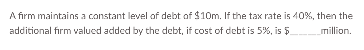 Solved A firm maintains a constant level of debt of $10 m. | Chegg.com