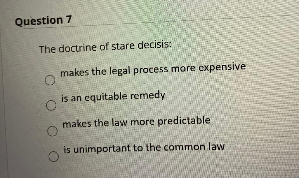 Solved Question 7 The doctrine of stare decisis: makes the | Chegg.com