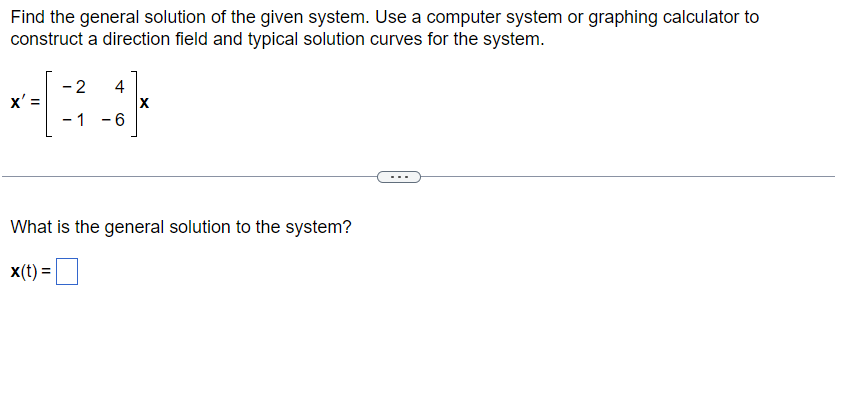 Solved Find the general solution of the given system. Use a | Chegg.com