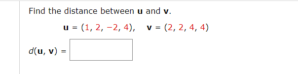 Solved Find the distance between u and v. u = (1, 2, -2, 4), | Chegg.com