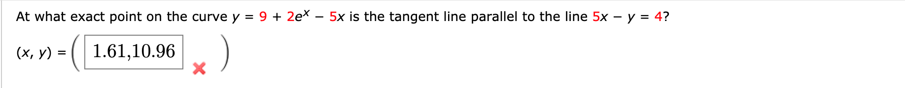 Solved At what exact point on the curve y = 9 + 2eX – 5x is | Chegg.com