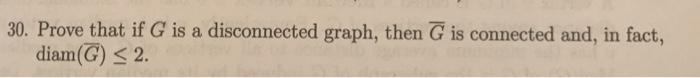 Solved 30. Prove that if G is a disconnected graph, then Gˉ | Chegg.com