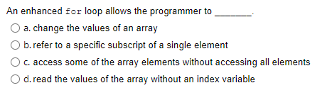 Solved An enhanced for loop allows the programmer to O | Chegg.com