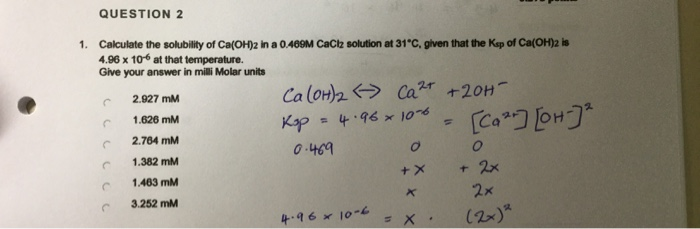 Solved QUESTION 2 1. Calculate the solubility of Ca(OH)2 in | Chegg.com