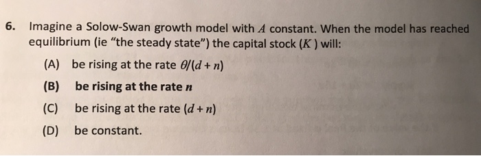 Solved Imagine a Solow-Swan growth model with A constant. | Chegg.com