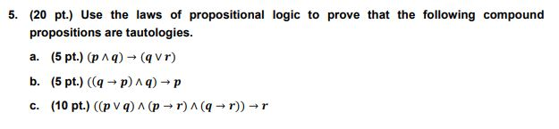 Solved 5. (20 pt.) Use the laws of propositional logic to | Chegg.com