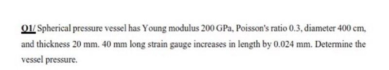 Solved 01/ Spherical pressure vessel has Young modulus 200 | Chegg.com