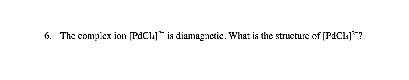 Solved 6. The complex ion [PdCl4]2− is diamagnetic. What is | Chegg.com